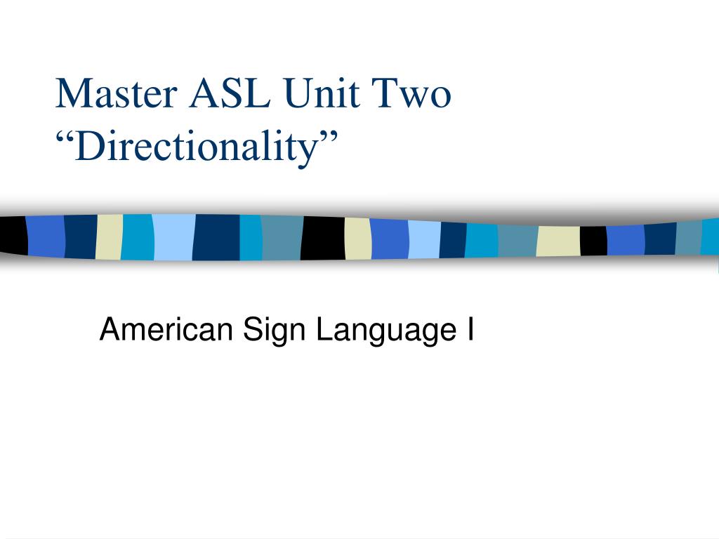 PPT - Master ASL Unit Two “Directionality” PowerPoint Presentation - ID ...