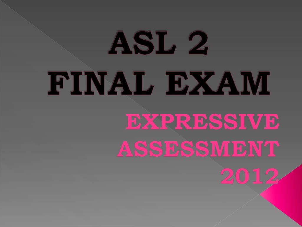 PPT - ASL 2 FINAL EXAM PowerPoint Presentation, free download - ID:6679835