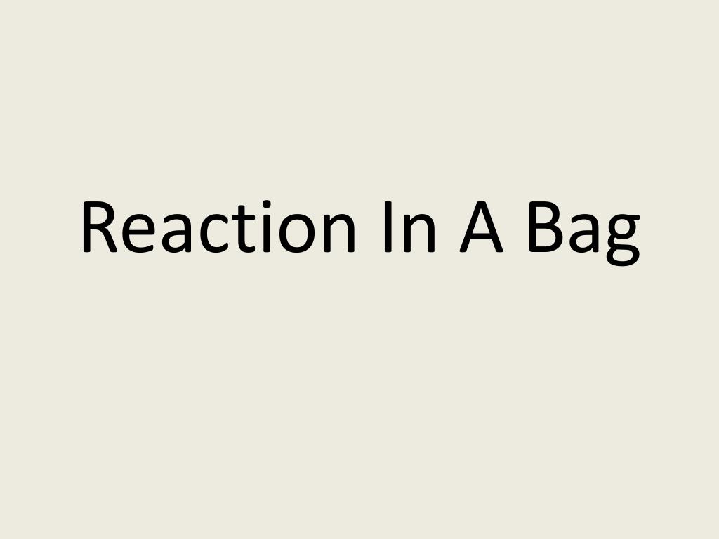 PPT - Exploring Law of Conservation of Matter with Reaction in a Bag ...