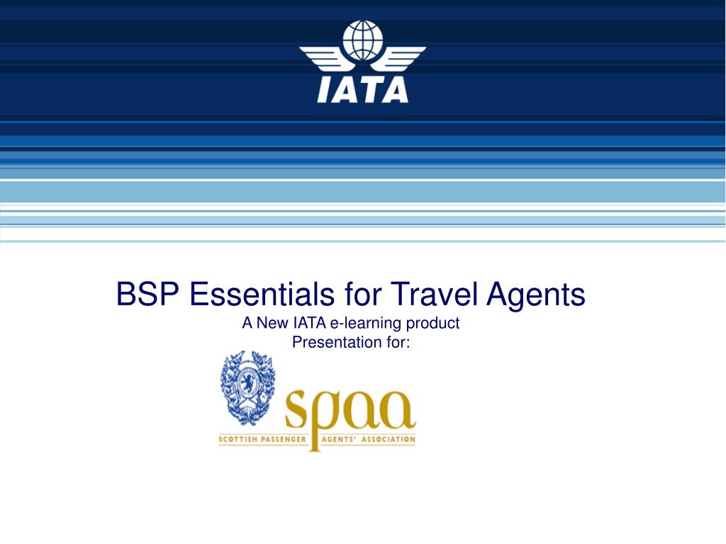 PPT - BSP Essentials for Travel Agents A New IATA e-learning product ...