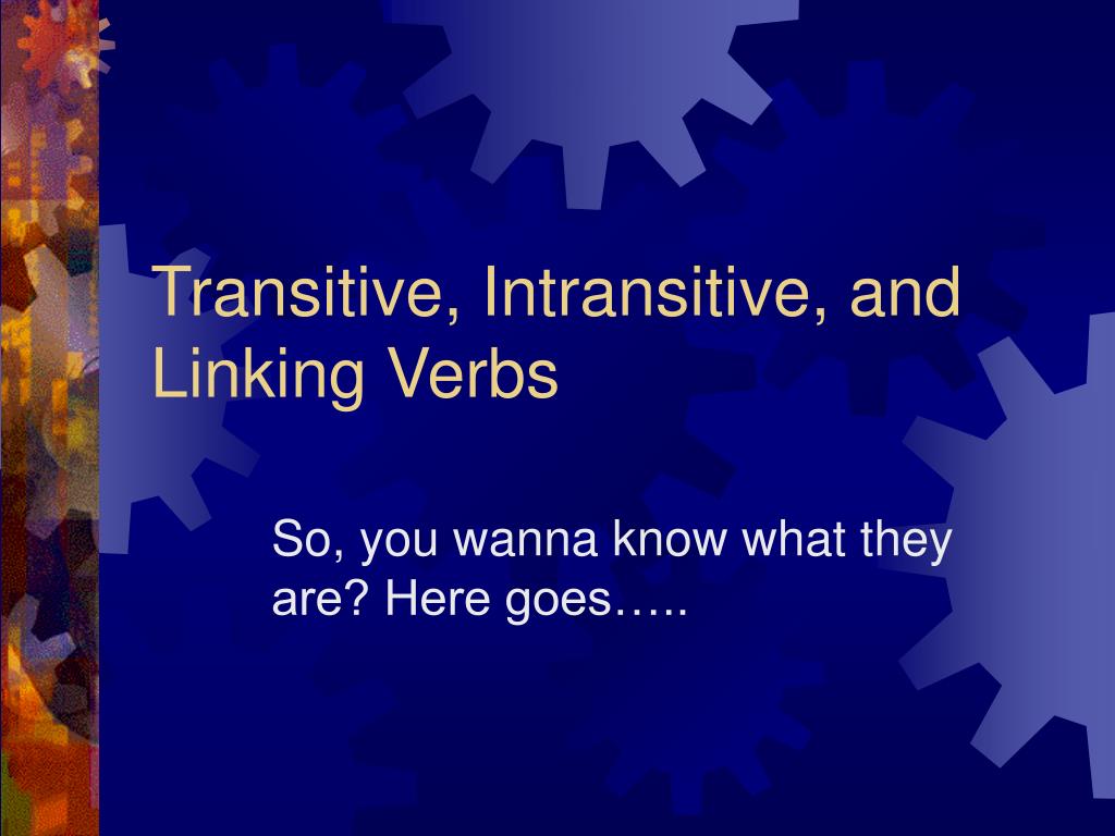 PPT - Transitive, Intransitive, and Linking Verbs PowerPoint ...