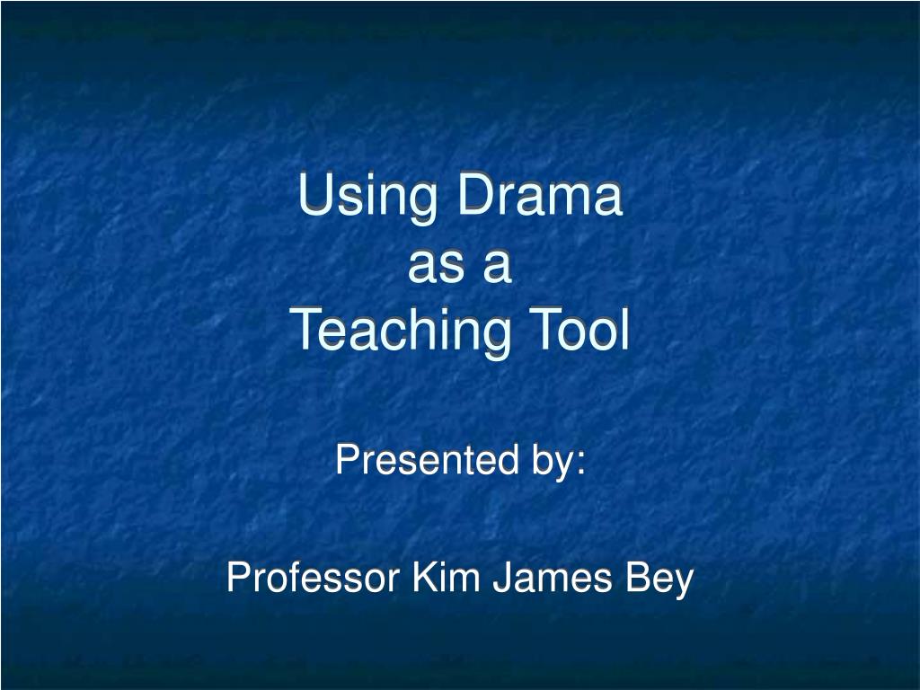 PPT - Using Drama as a Teaching Tool PowerPoint Presentation, free ...