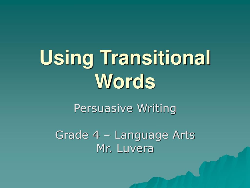 PPT - Enhancing Persuasive Writing with Transitional Words for Grade 4 ...