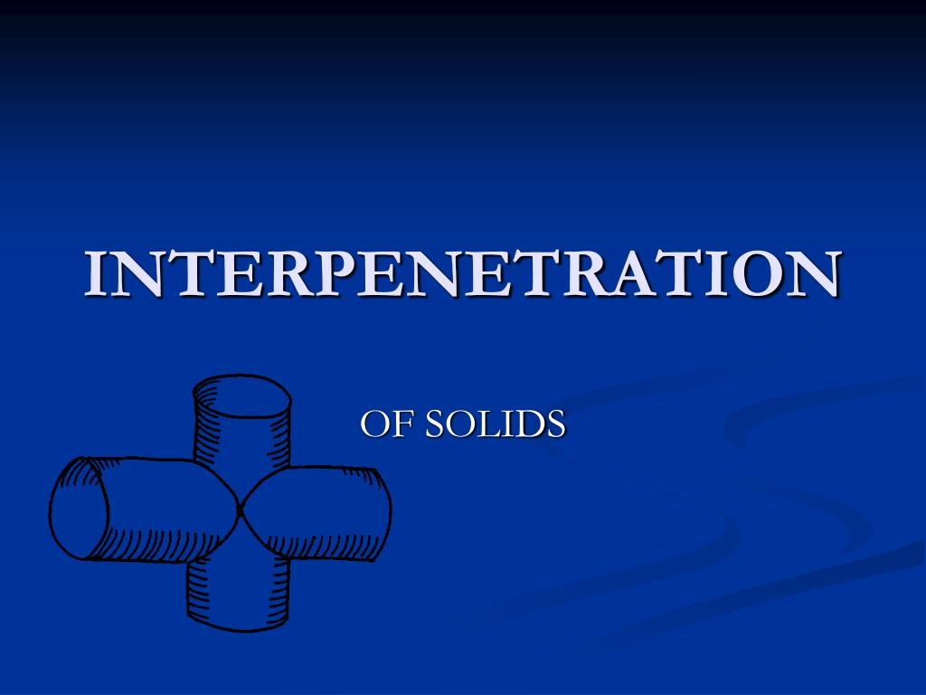 PPT - INTERPENETRATION PowerPoint Presentation, free download - ID:6687426