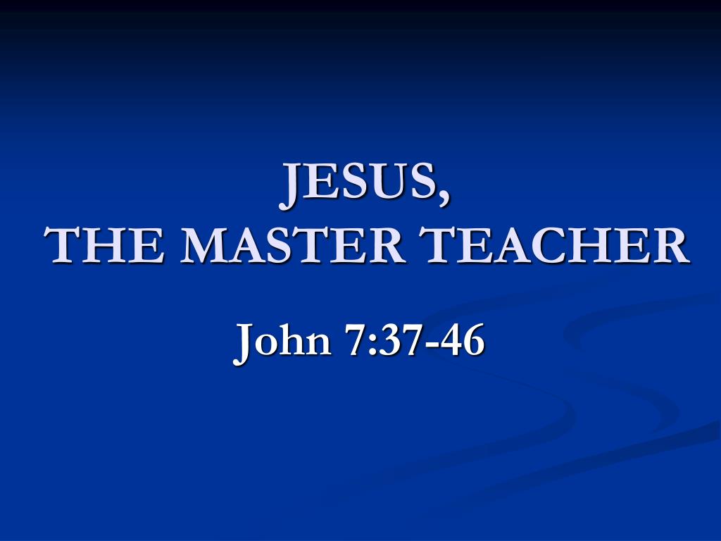 PPT - The Master Teacher: Understanding Jesus' Instruction and Teaching ...