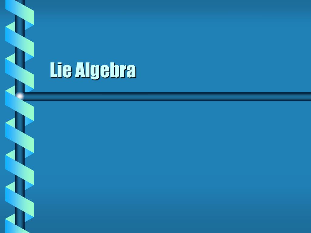 PPT - Lie Algebra PowerPoint Presentation, free download - ID:6690276