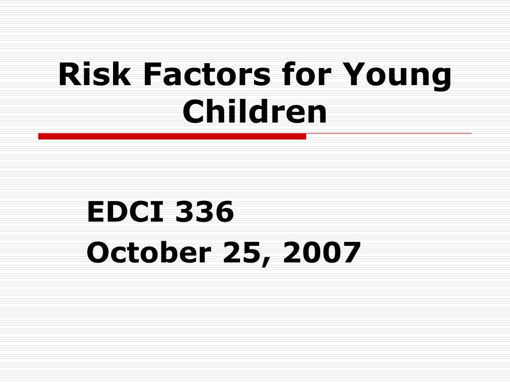 PPT - Understanding Risk Factors Impacting Young Children’s Development ...