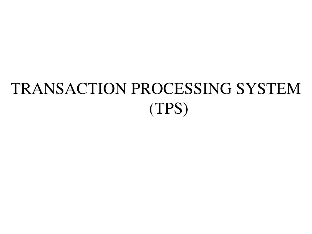 PPT - TRANSACTION PROCESSING SYSTEM (TPS) PowerPoint Presentation, free ...