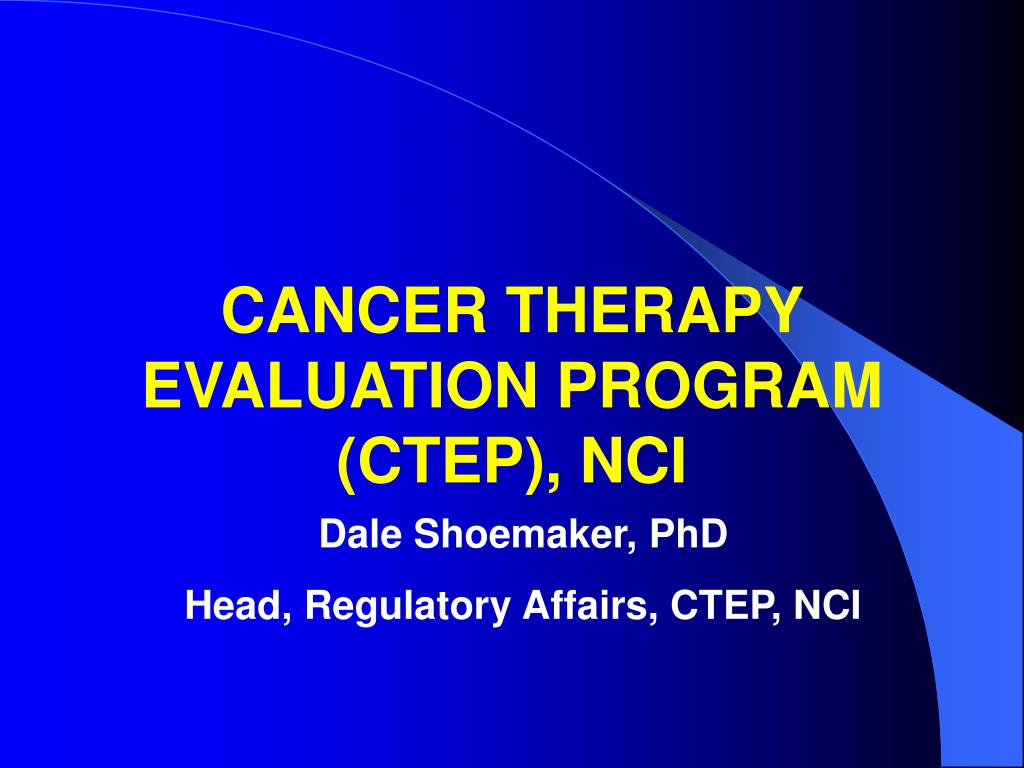 PPT - CANCER THERAPY EVALUATION PROGRAM (CTEP), NCI PowerPoint ...