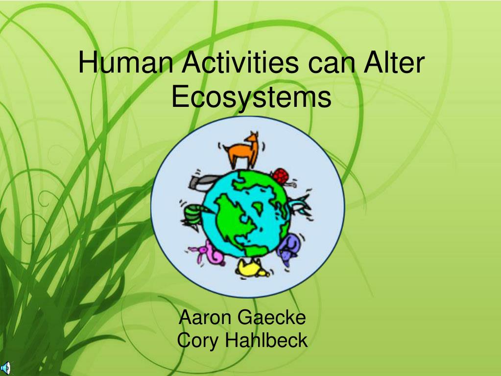 PPT - Human Activities can Alter Ecosystems PowerPoint Presentation ...