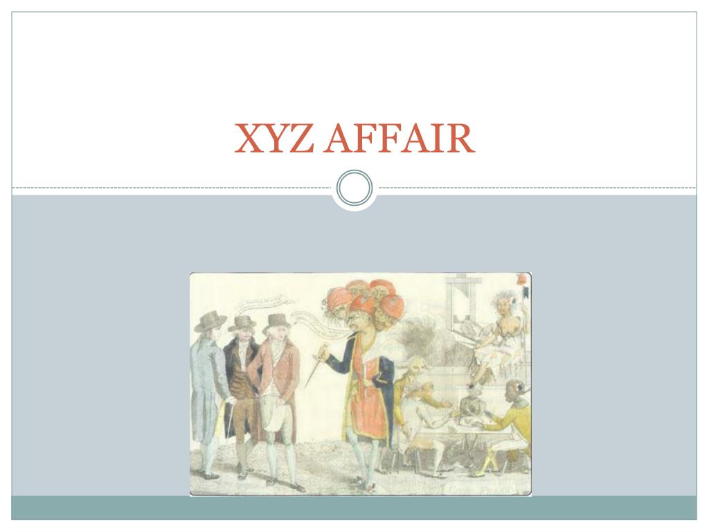 PPT - Understanding the XYZ Affair in US History PowerPoint ...