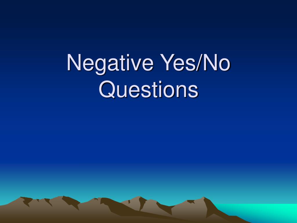 PPT - Negative Yes/No Questions PowerPoint Presentation, free download ...
