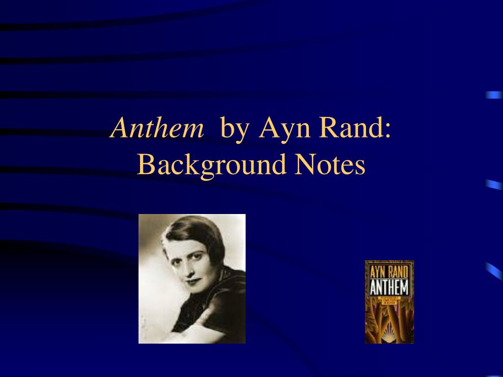 PPT - Anthem by Ayn Rand: Background Notes PowerPoint Presentation ...