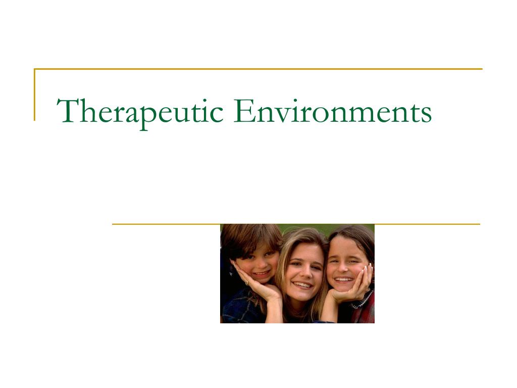 PPT - Therapeutic Environments PowerPoint Presentation, free download ...