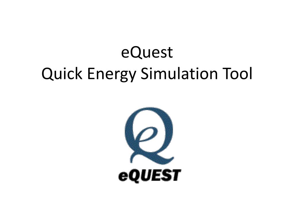 PPT - eQuest Quick Energy Simulation Tool PowerPoint Presentation, free ...