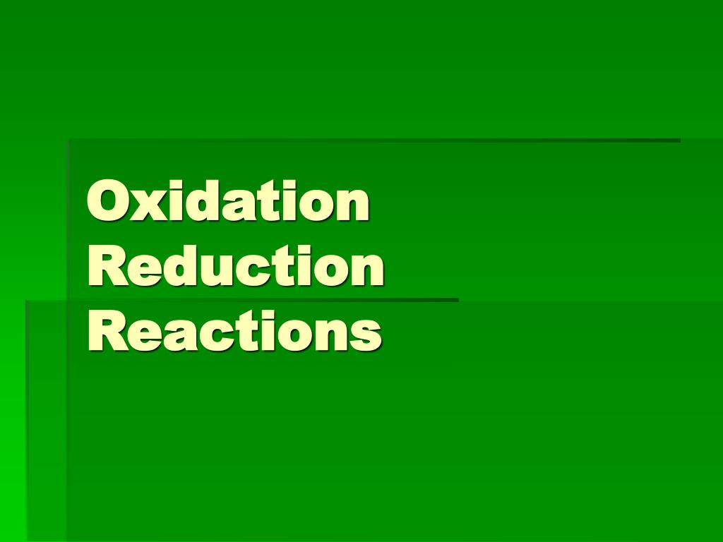 PPT - Oxidation Reduction Reactions PowerPoint Presentation, free ...