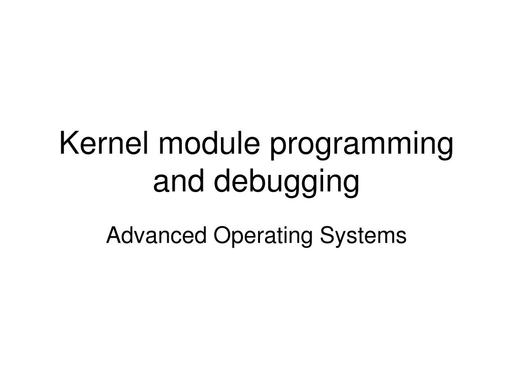 PPT - Kernel module programming and debugging PowerPoint Presentation, free download - ID:6714080