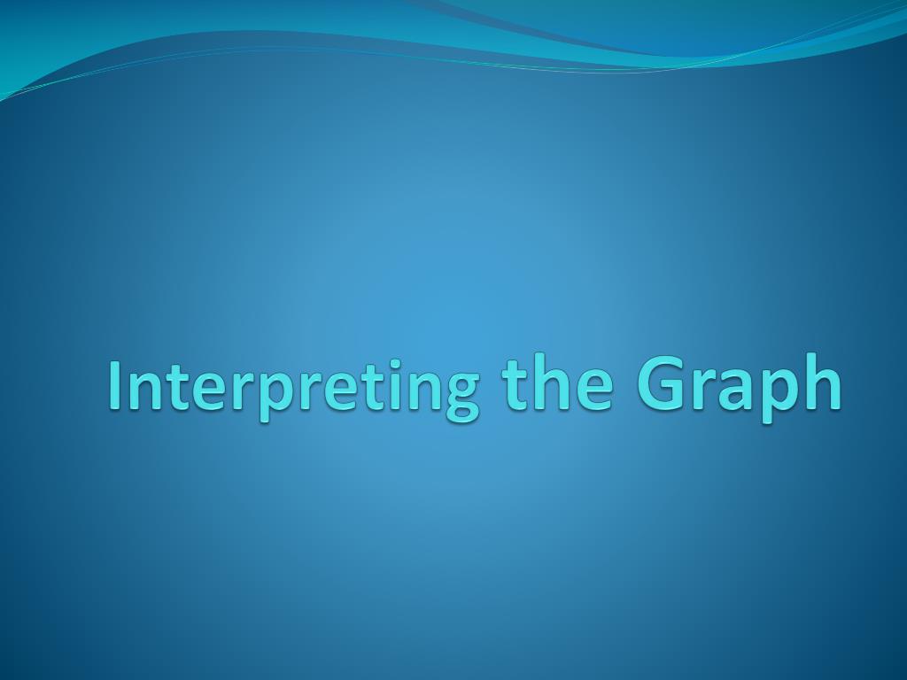 PPT - Interpreting the Graph PowerPoint Presentation, free download ...