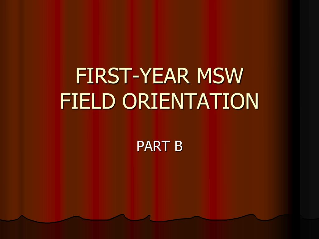 PPT - FIRST-YEAR MSW FIELD ORIENTATION PowerPoint Presentation, free ...