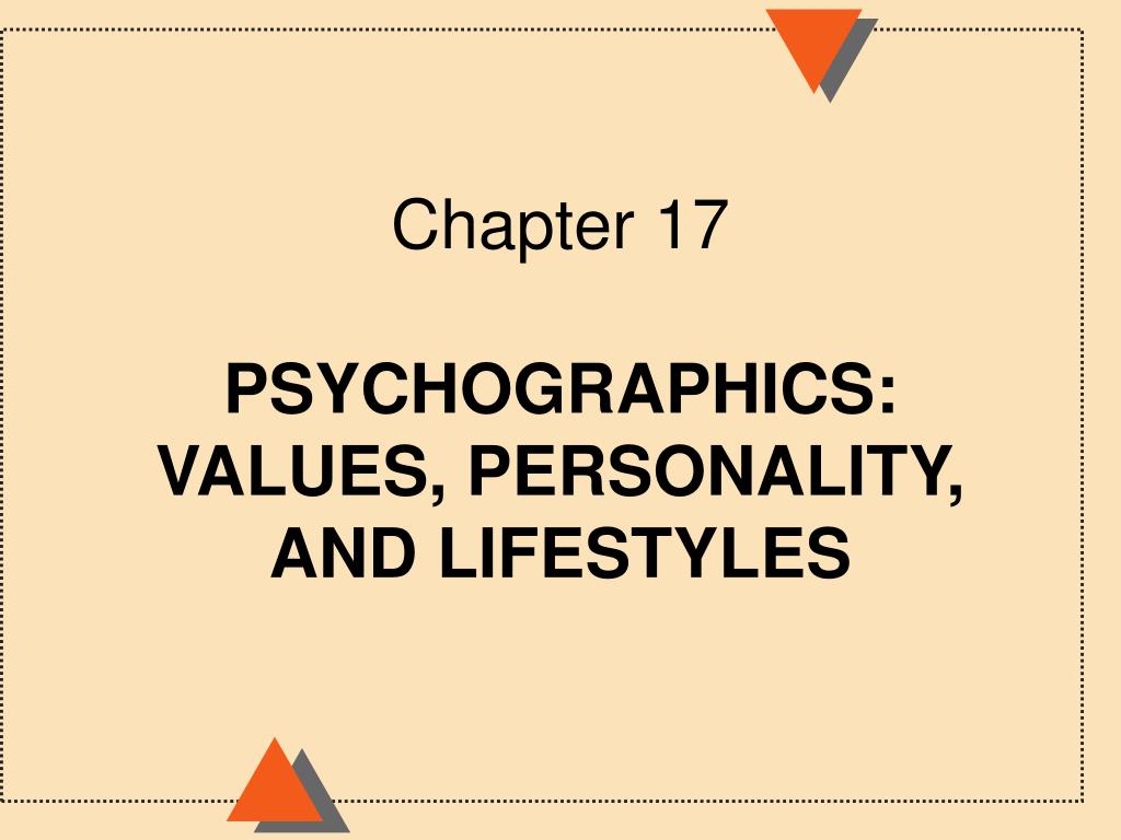 PPT - Chapter 17 PSYCHOGRAPHICS: VALUES, PERSONALITY, AND LIFESTYLES ...