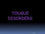 PPT - TOUGUE DISORDERS PowerPoint Presentation, free download - ID:6909363