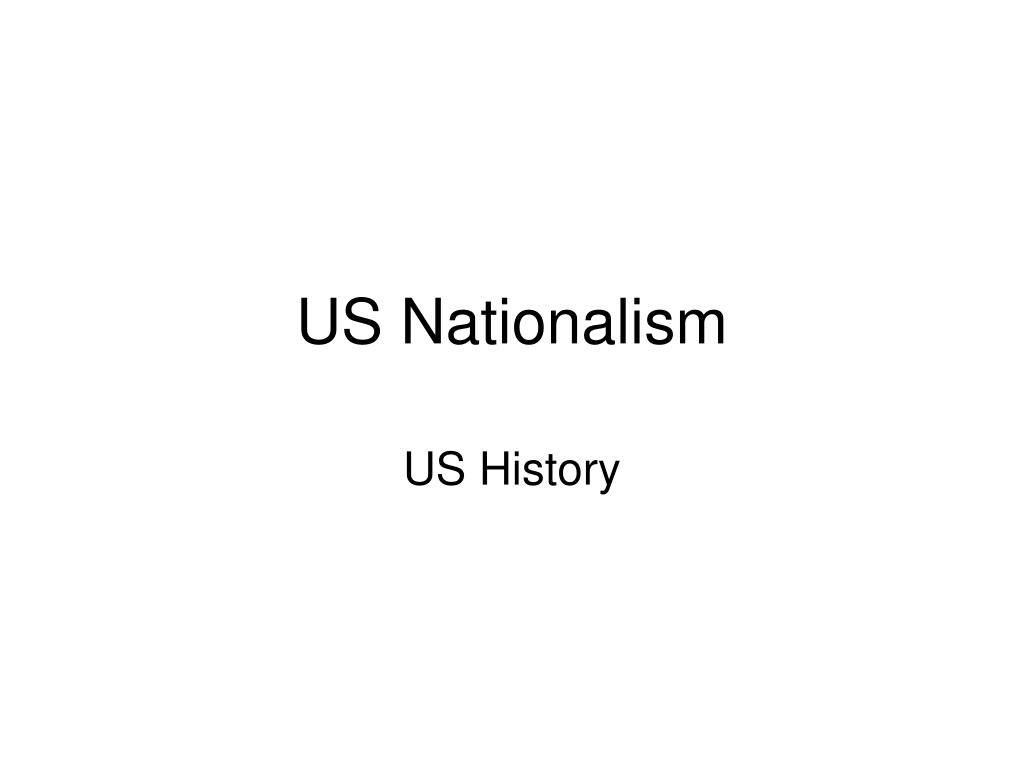 PPT - US Nationalism PowerPoint Presentation, free download - ID:6724256