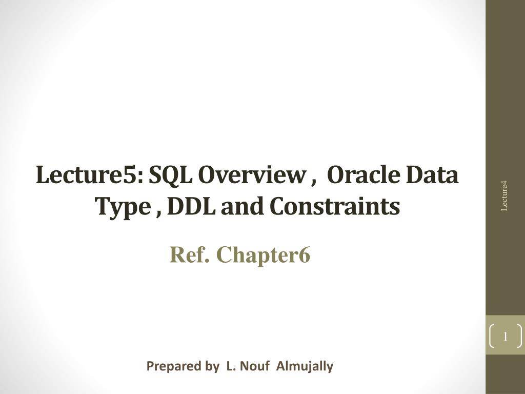 PPT - Lecture5: SQL Overview , Oracle Data Type , DDL and Constraints PowerPoint Presentation ...