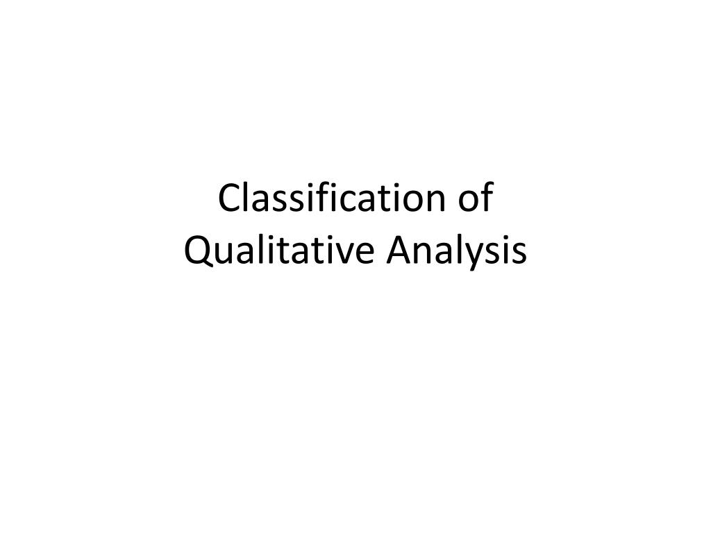 PPT - Classification of Qualitative Analysis PowerPoint Presentation ...