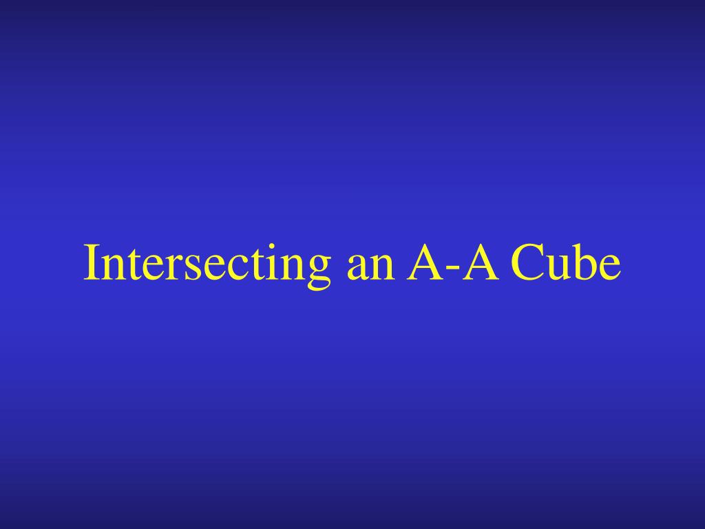 PPT - Intersecting an A-A Cube PowerPoint Presentation, free download ...