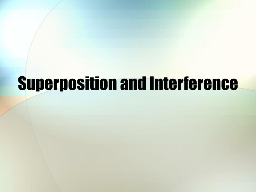 PPT - Superposition and Interference PowerPoint Presentation, free download - ID:6728240
