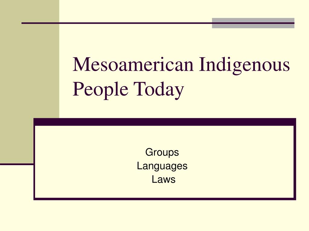 PPT - Mesoamerican Indigenous People Today PowerPoint Presentation ...