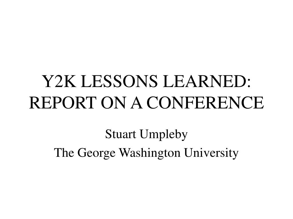PPT - Y2K Lessons Learned: Insights from the Conference at The George ...