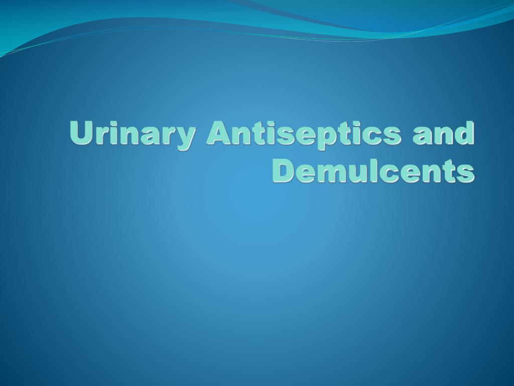 PPT - Urinary Antiseptics and Demulcents PowerPoint Presentation, free ...