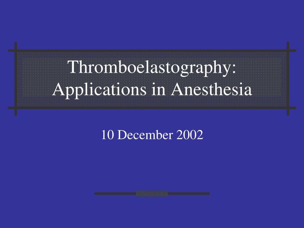 PPT - Thromboelastography: Applications in Anesthesia PowerPoint ...