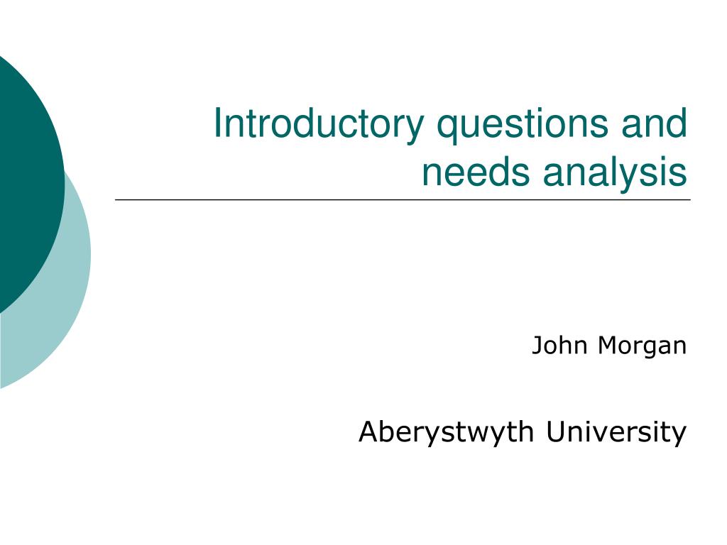 PPT - Introductory questions and needs analysis PowerPoint Presentation ...