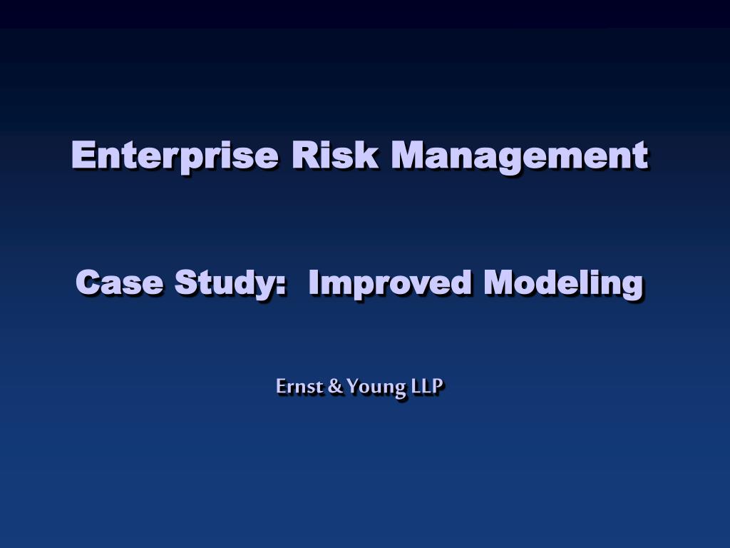 PPT - Enterprise Risk Management Case Study: Improved Modeling Ernst & Young LLP PowerPoint ...