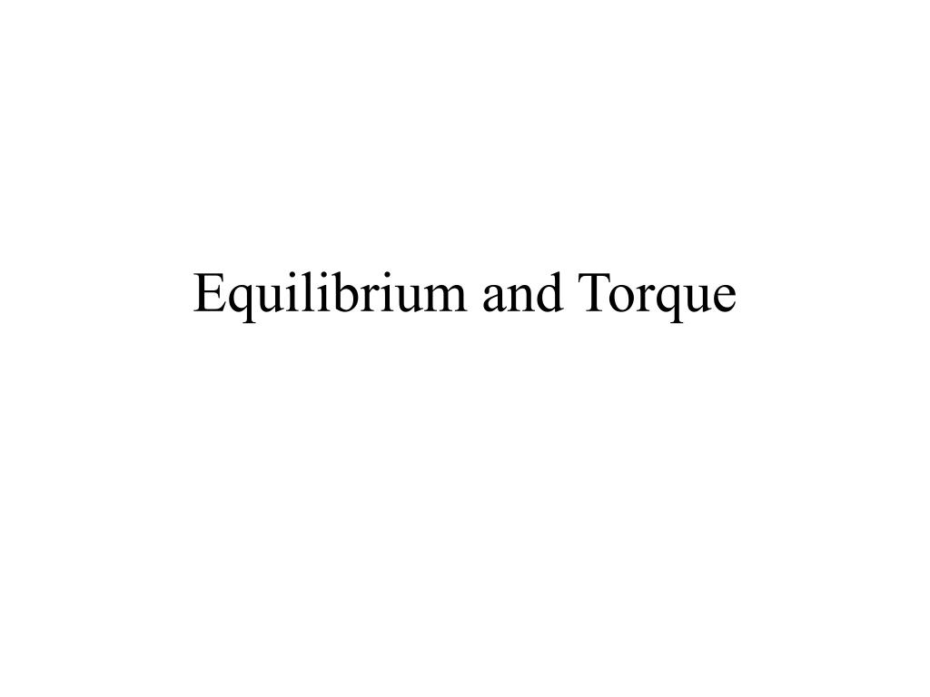 PPT - Equilibrium and Torque PowerPoint Presentation, free download ...
