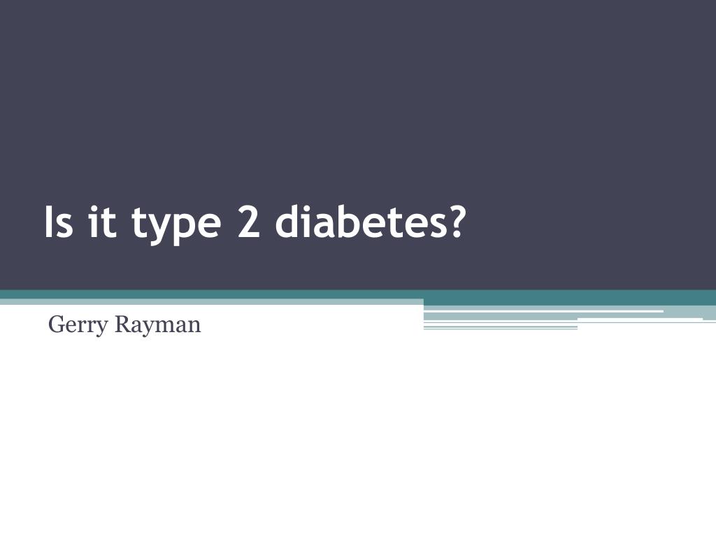 PPT - Is it type 2 diabetes? PowerPoint Presentation, free download ...