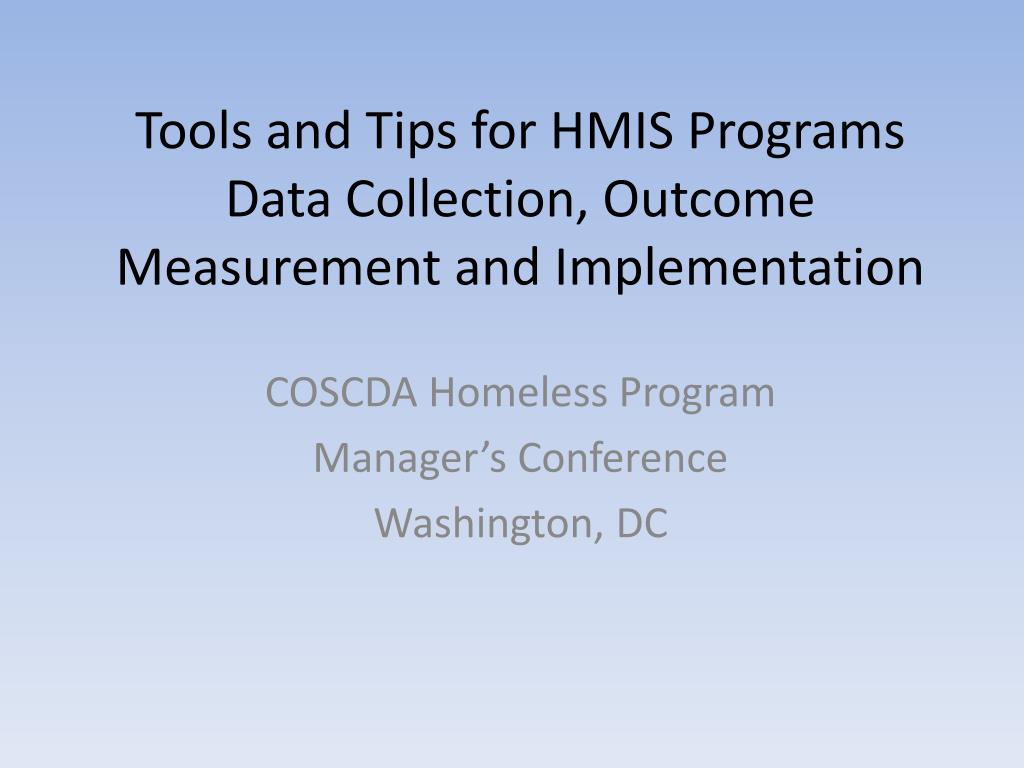 PPT - Tools and Tips for HMIS Programs Data Collection, Outcome ...