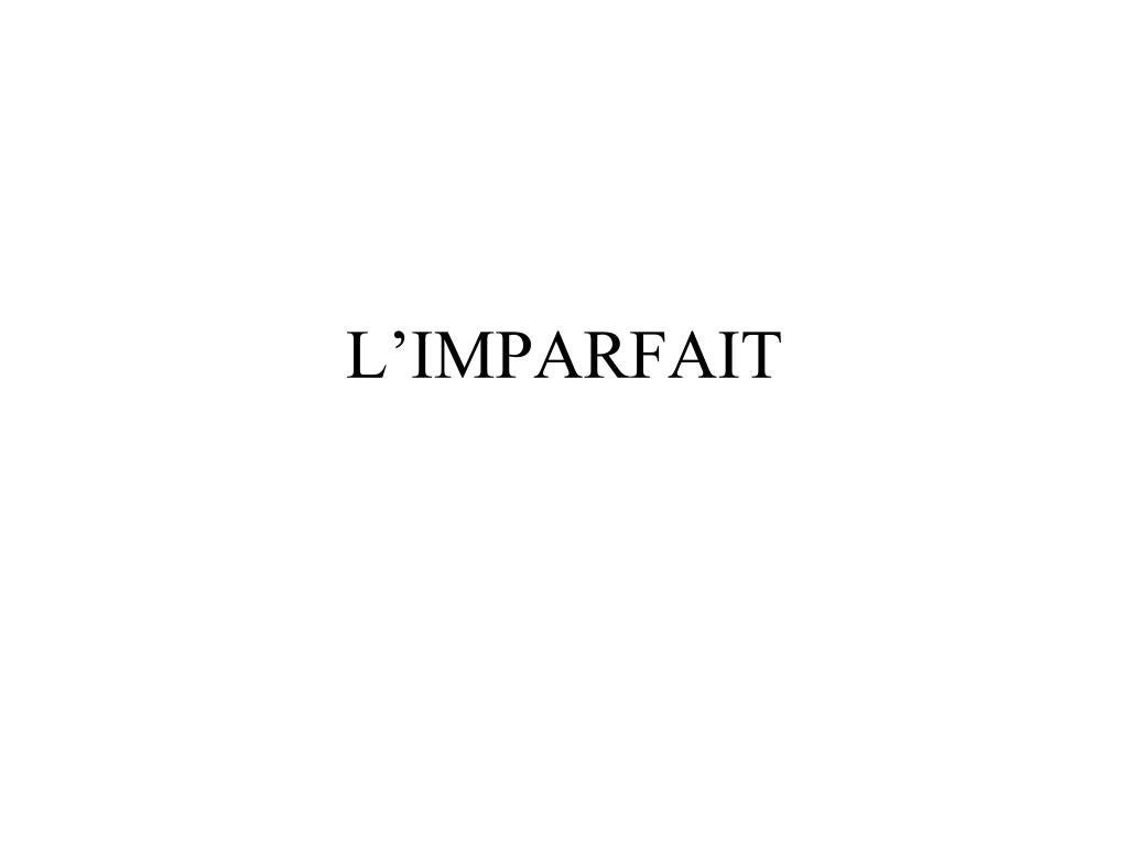 PPT - L’IMPARFAIT PowerPoint Presentation, free download - ID:6745332