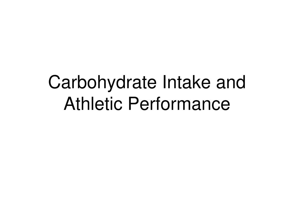 PPT - Carbohydrate Intake and Athletic Performance PowerPoint ...