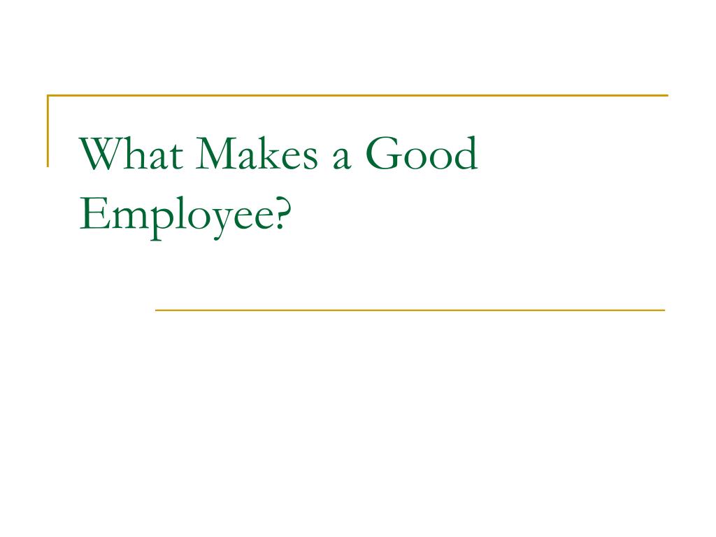 PPT - Essential Attributes of a Good Employee: Insights from Real-Life ...