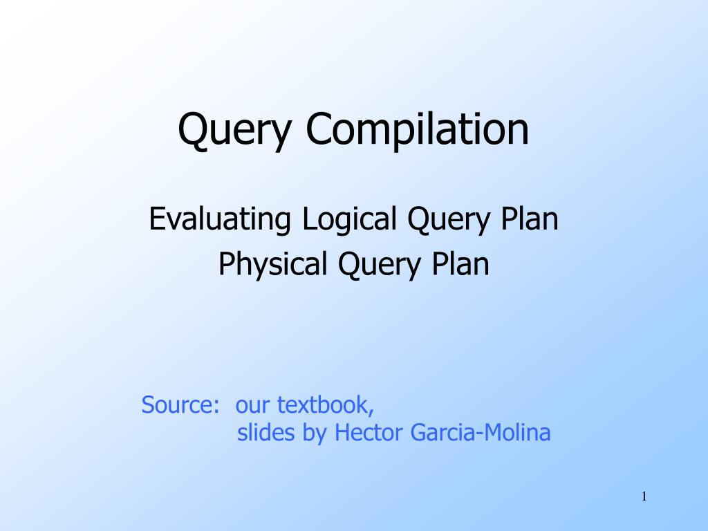 PPT - Query Compilation and Evaluation: Estimating Logical and Physical ...