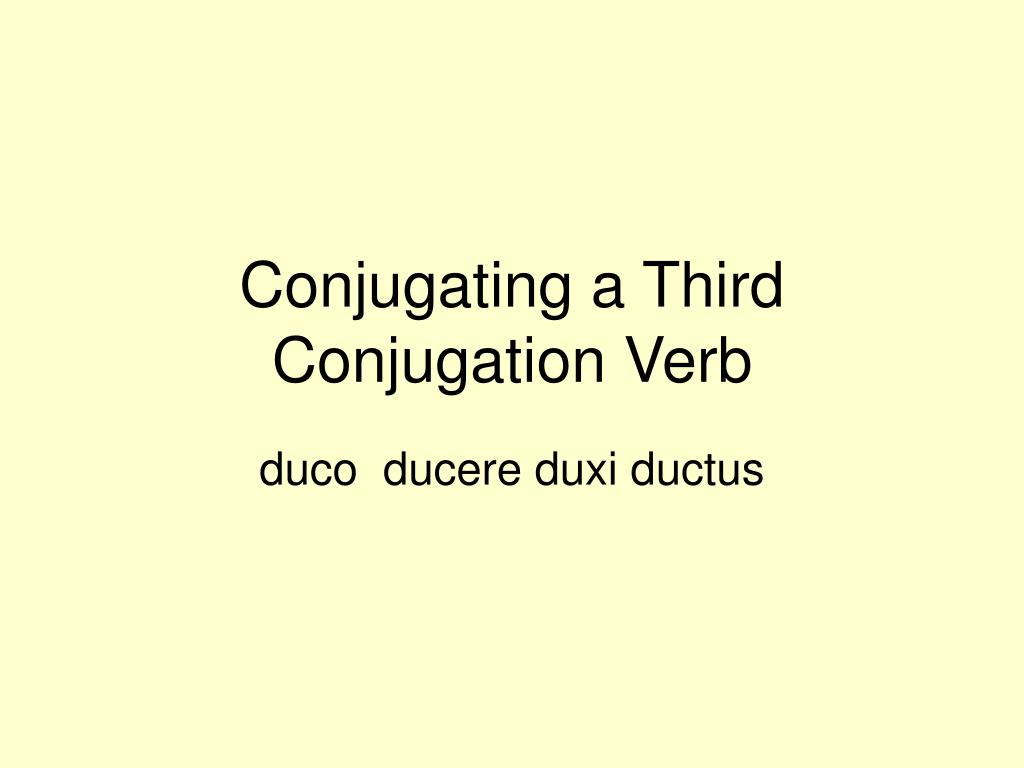PPT - Conjugating a Third Conjugation Verb PowerPoint Presentation ...