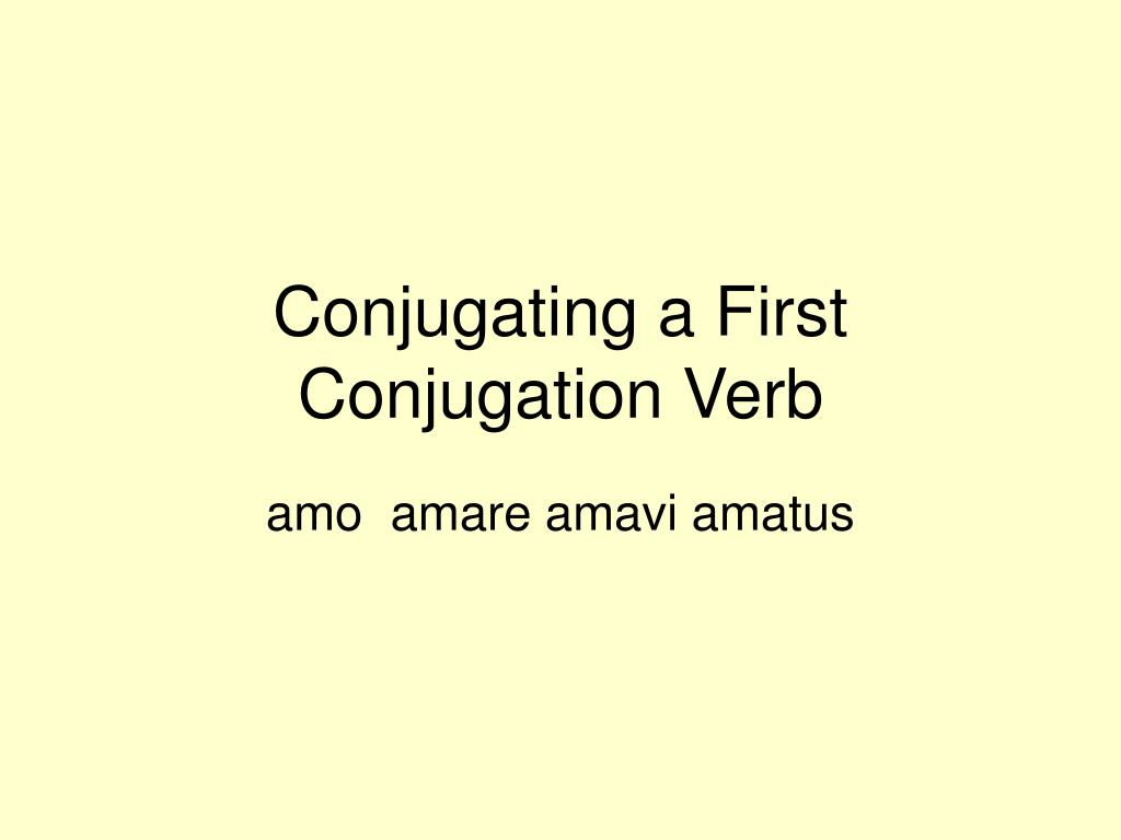 PPT - Conjugating a First Conjugation Verb PowerPoint Presentation ...