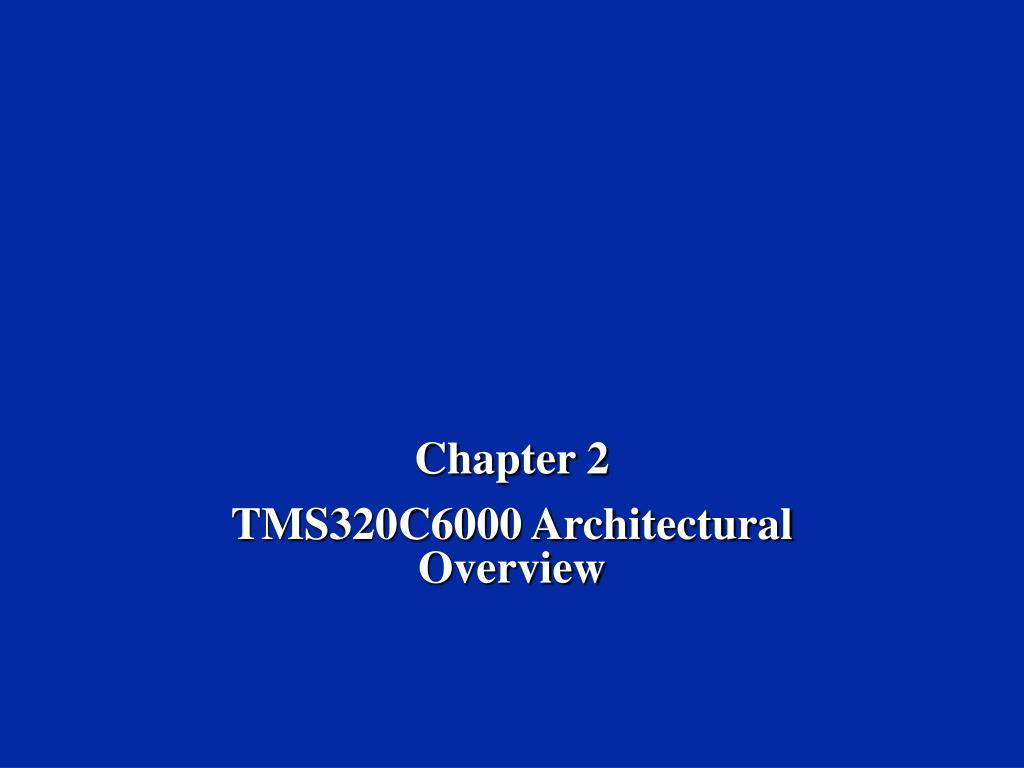 PPT - Chapter 2 TMS320C6000 Architectural Overview PowerPoint ...