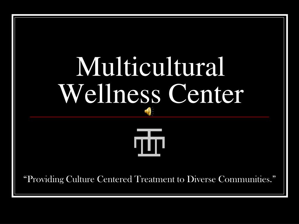 PPT - Multicultural Wellness Center PowerPoint Presentation, free ...