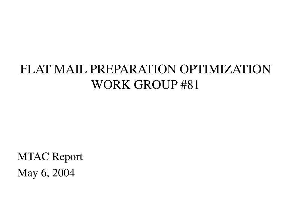 PPT - FLAT MAIL PREPARATION OPTIMIZATION WORK GROUP #81 PowerPoint ...