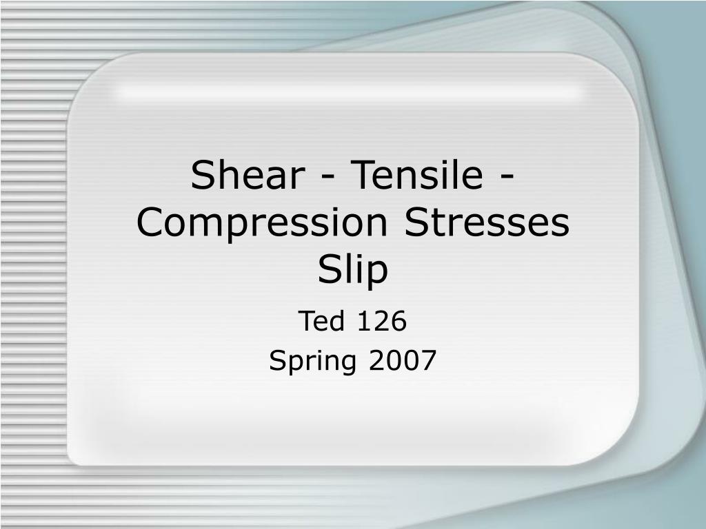 PPT - Shear - Tensile - Compression Stresses Slip PowerPoint ...