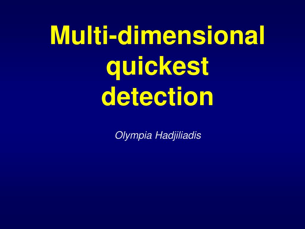 PPT - Multi-dimensional quickest detection PowerPoint Presentation, free download - ID:6762847